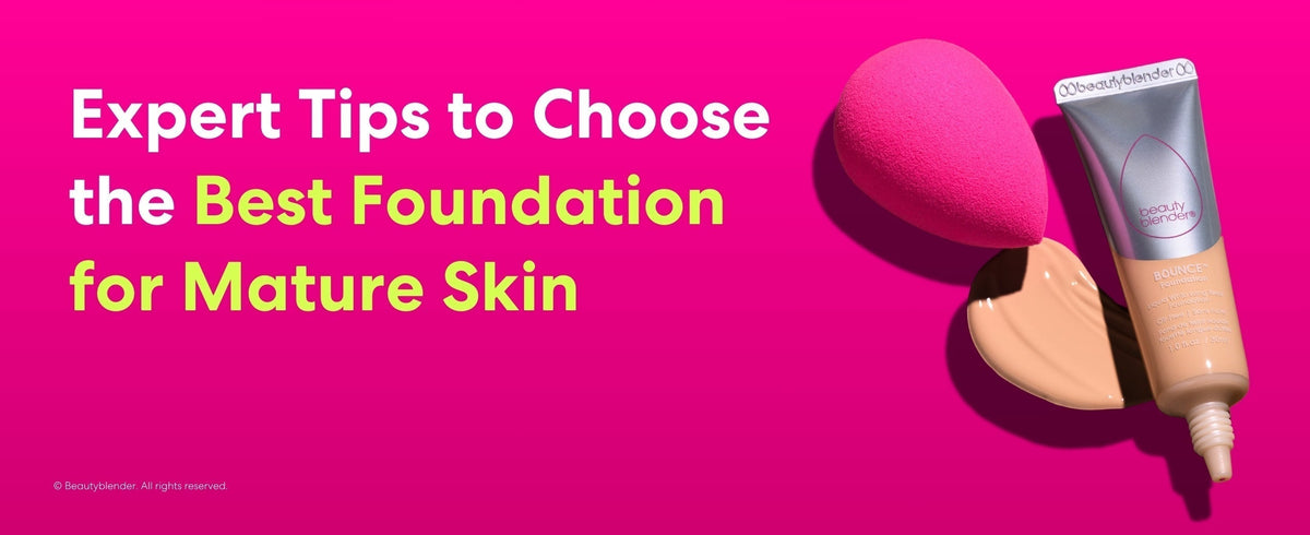 10 Tips To Choose The Best Foundation For Mature Skin